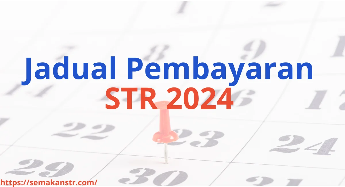 Jadual Pembayaran STR 2024 dengan Maklumat Terperinci - STR 2024